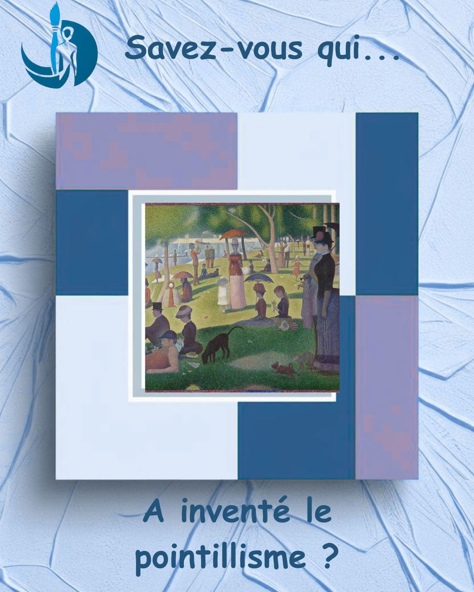 Georges Seurat et le pointillisme : Saviez-vous que ? – Madeleine Fortier